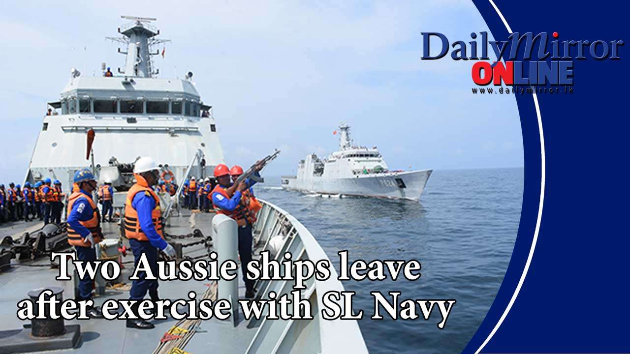 Two Aussie ships leave after exercise with SL Navy - Breaking News ...
