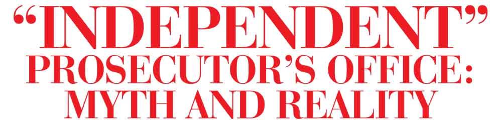 “INDEPENDENT” PROSECUTOR’S OFFICE: MYTH AND REALITY - Opinion | Daily ...