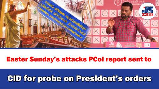 Easter Sunday’s attacks PCoI report sent to CID for probe on President ...