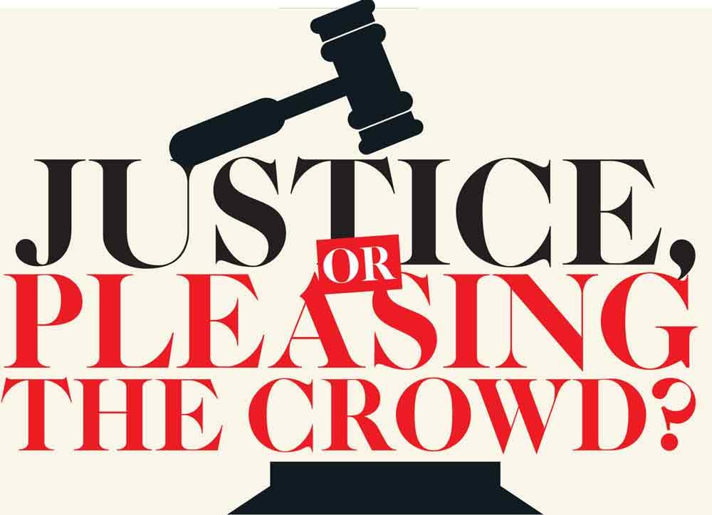 Justice, or pleasing the crowd? - Opinion | Daily Mirror