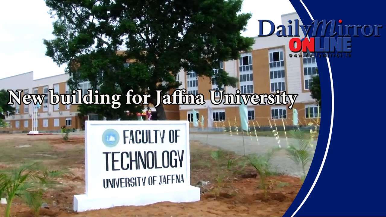New building for Jaffna University - Breaking News Videos | Daily Mirror