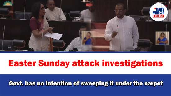 Easter Sunday attack investigations Govt. has no intention of sweeping ...