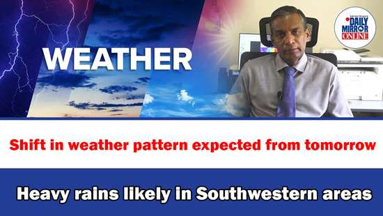 Shift in weather pattern expected from tomorrow Heavy rains likely in ...