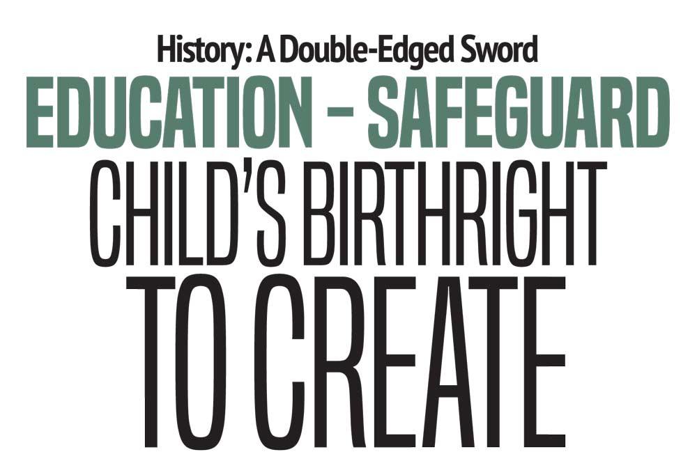 History: A Double-Edged Sword EDUCATION - Safeguard Child’s Birthright ...
