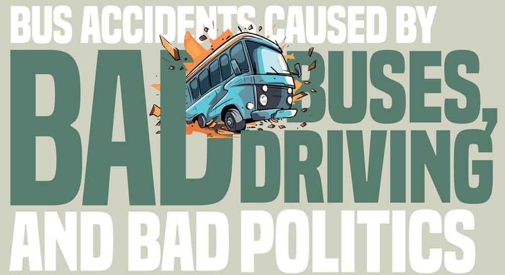 Bus accidents caused by bad buses, driving and bad politics - News ...