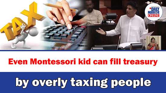 Even Montessori kid can fill treasury by overly taxing people: Sajith ...